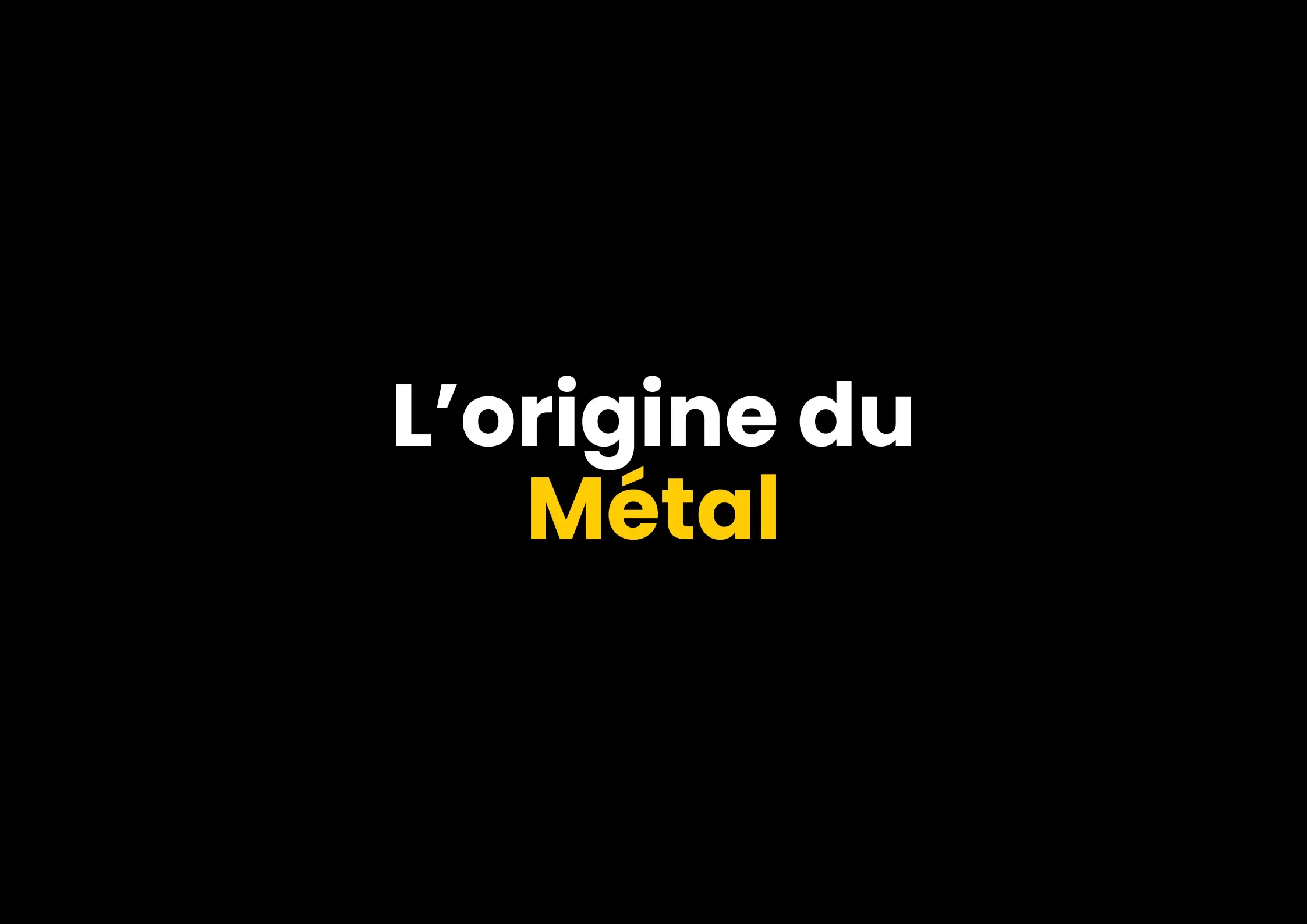 Quelle est l'origine du métal